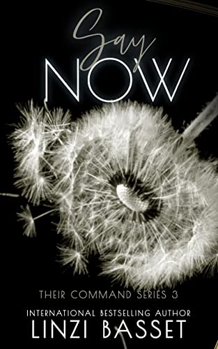 Say Now (Their Command Series Book 3) - Kindle edition by Basset, Linzi ...