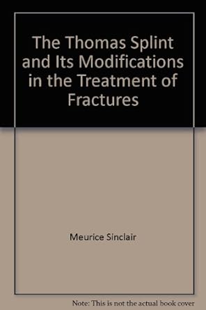 The Thomas Splint and Its Modifications in the Treatment of Fractures ...