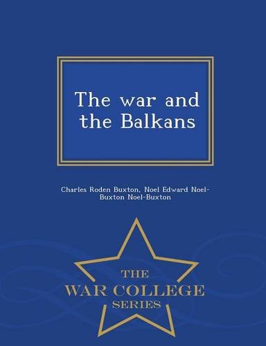 The war and the Balkans - War College Series: Buxton, Charles Roden ...