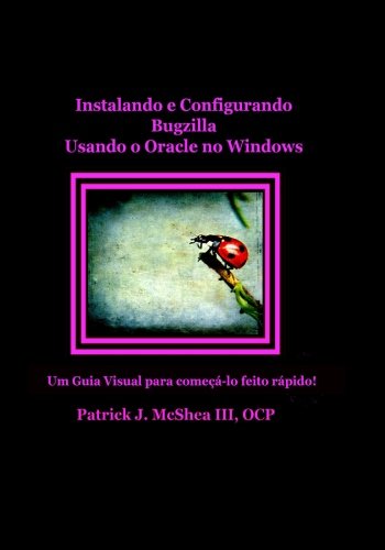 Instalando e Configurando Bugzilla Usando o Oracle no Windows: Um Guia Visual para Comeca-lo ...