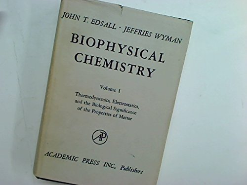 Biophysical Chemistry, Vol. 1: Thermodynamics, Electrostatics, and the ...