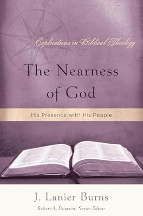 The Nearness of God: His Presence with His People (Explorations in Biblical Theology) - Kindle ...