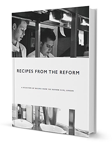 Recipes from the Reform: A Selection of Recipes from the Reform Club ...