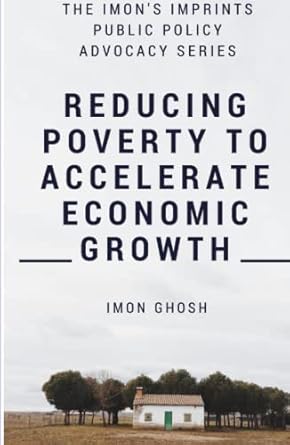 Reducing Poverty to Accelerate Economic Growth: Ghosh, Imon ...