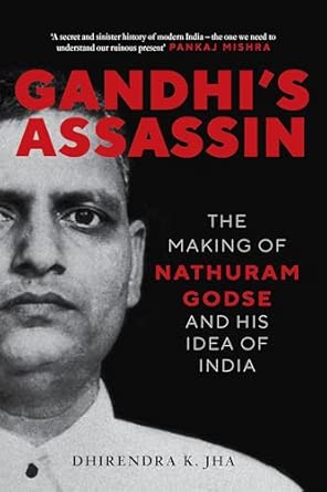 Gandhi's Assassin: The Making of Nathuram Godse and His Idea of India ...