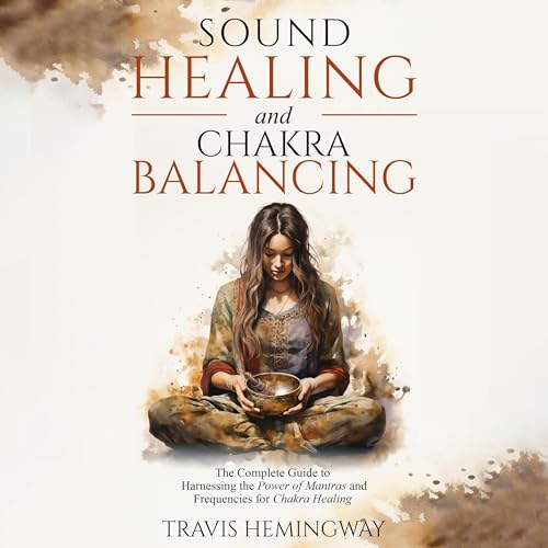 Amazon.com: Sound Healing and Chakra Balancing: The Complete Guide to ...