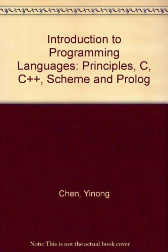 Introduction To Programming Languages Principles C C Scheme And Prolog By Chen Yinong