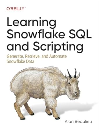 Learning Snowflake SQL and Scripting: Generate, Retrieve, and Automate Snowflake Data eBook ...