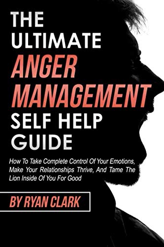 Amazon.com: The Ultimate Anger Management Self Help Guide: How To Take ...