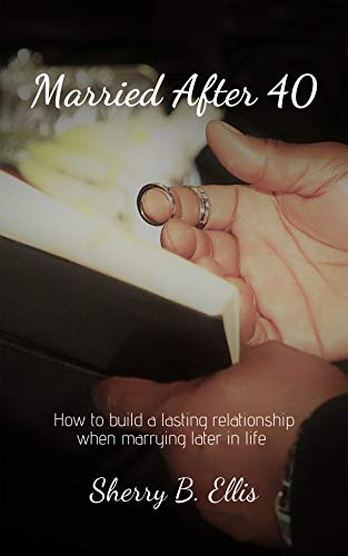 Married After 40: Building a lasting relationship when marrying later ...