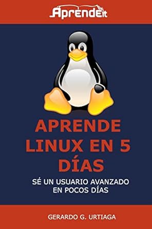 Aprende Linux en 5 días: Hazte usuario avanzado en poco tiempo : G ...