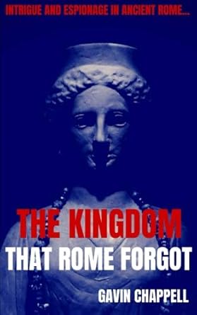 The Kingdom that Rome Forgot (On Hadrian's Secret Service): Volume 7 ...