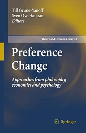 Preference Change (Theory and Decision Library A:, 42): Grüne-Yanoff ...