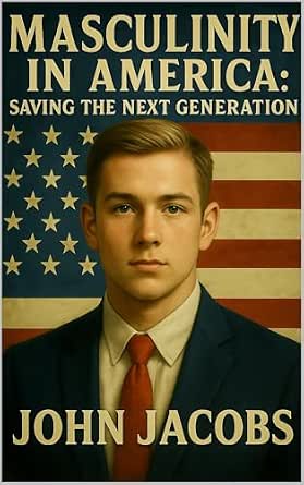 Masculinity in America: Saving our Next Generation - Kindle edition by ...