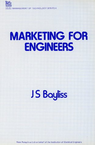 Marketing for Engineers (IEE Management of Technology): J S Bayliss, G ...