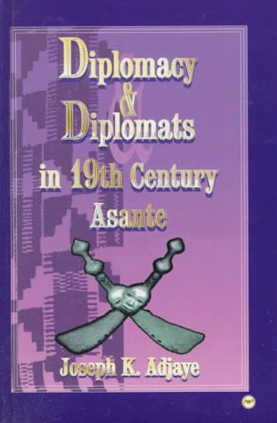 Diplomacy & Diplomats in 19th Century Asante: Adjaye, Joseph K ...