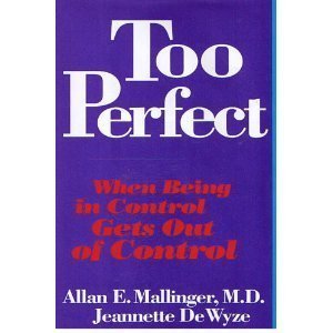Too Perfect: When Being In Control Gets Out Of Control: Mallinger ...