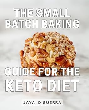 The Small Batch Baking Guide For The... book by Jaya .D Guerra
