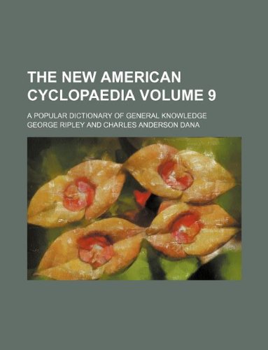 The New American Cyclopaedia Volume 9; A Popular Dictionary of General ...