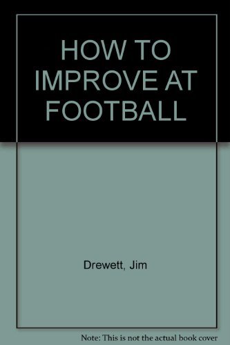 HOW TO IMPROVE AT FOOTBALL [Hardcover]: Jim Drewett: 9781846966255 ...