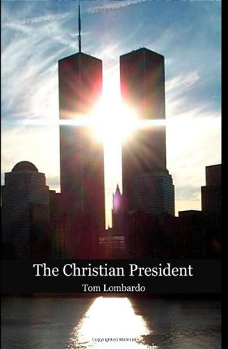 The Christian President: What Jesus Would Have Done: Lombardo, Tom ...