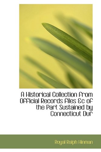 A Historical Collection from Official Records files &c of the Part ...