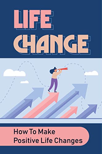 Life Change: How To Make Positive Life Changes eBook : Casivant, John ...