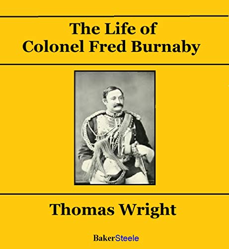 The Life of Colonel Fred Burnaby eBook : Wright, Thomas, Robinson ...