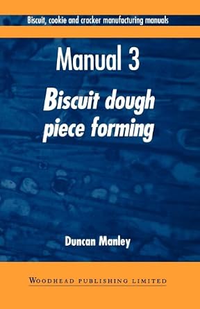 Biscuit, Cookie and Cracker Manufacturing Manuals: Manual 3: Biscuit ...