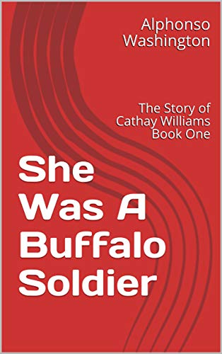 She Was A Buffalo Soldier: The Story of Cathay Williams Book One ...