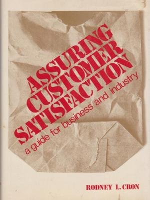 Assuring customer satisfaction;: A guide for business and industry ...