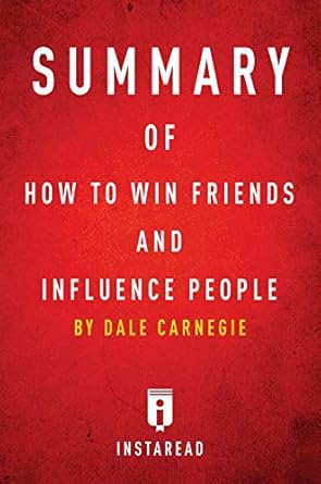 Summary of How to Win Friends and Influence People: by Dale Carnegie ...