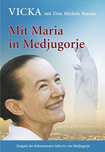 Mit Maria in Medjugorje: Zeugnis der bekanntesten Seherin von ...