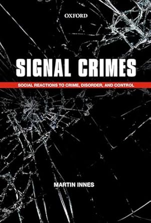 Signal Crimes: Social Reactions to Crime, Disorder, and Control ...