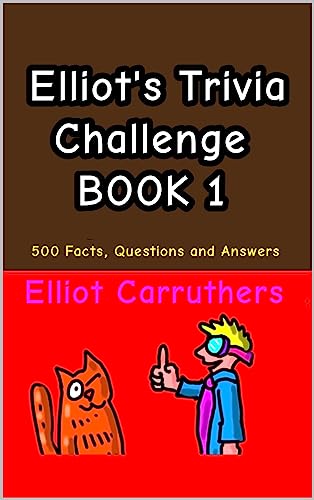 Elliot's Trivia Challenge - Book 1: 500 Facts, Questions and Answers ...