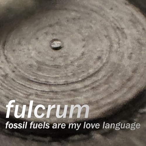 fossil fuels are my love language by Fulcrum on Amazon Music Unlimited