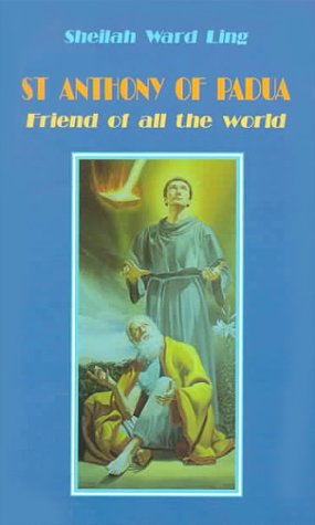 St. Anthony of Padua: Friend of All the World: Ling, Sheilah Ward ...