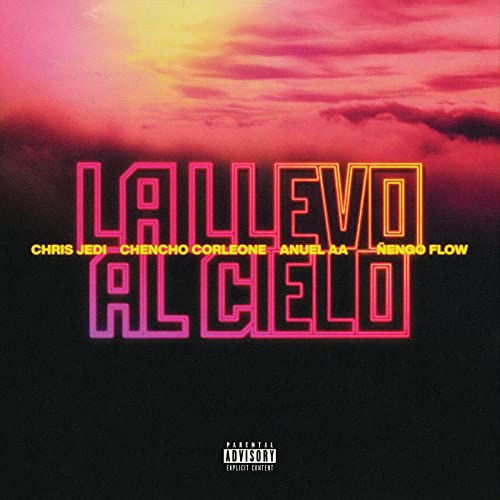 La Llevo Al Cielo [Explicit] canción de Chris Jedi, Anuel AA, Chencho Corleone & Ñengo Flow de ...