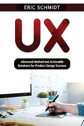 UX: Advanced Method and Actionable Solutions UX for Product Design ...