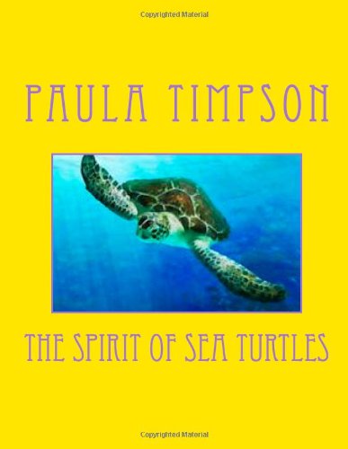 The Spirit Of Sea Turtles: Timpson, Paula: 9781479198924: Amazon.com: Books