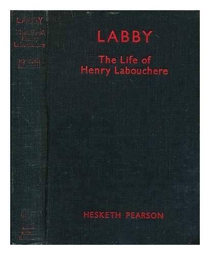 Labby ( the Life and Character of Henry Labouchere: Hesketh Pearson ...