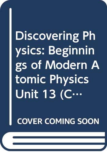 Discovering Physics: Beginnings of Modern Atomic Physics Unit 13 ...
