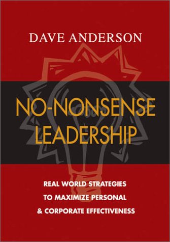 No-Nonsense Leadership: Real World Strategies To Maximize Personal ...