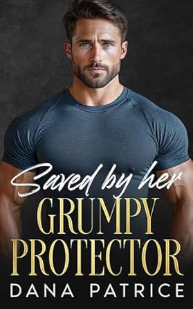 Saved By Her Grumpy Protector: An Enemies to Lovers Small Town Romance - Kindle edition by ...