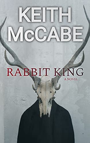 Rabbit King - Kindle edition by McCabe, Keith. Mystery, Thriller ...