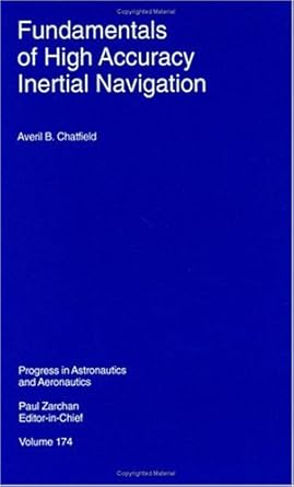 Fundamentals of High Accuracy Inertial Navigation (Progress in ...