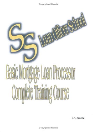 Basic Mortgage Loan Processor Training: Kenney, S.K.: 9780974665672 ...