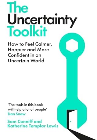The Uncertainty Toolkit: How to Feel Calmer, Happier and More Confident ...