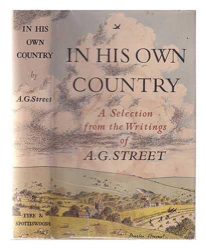 In His Own Country: A Selection from the Writings of A.G.Street: A.G ...
