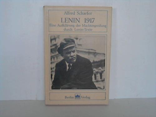 Lenin 1917.: Eine Aufklärung der Machtergreifung durch Lenin-Texte (Politologische Studien ...
